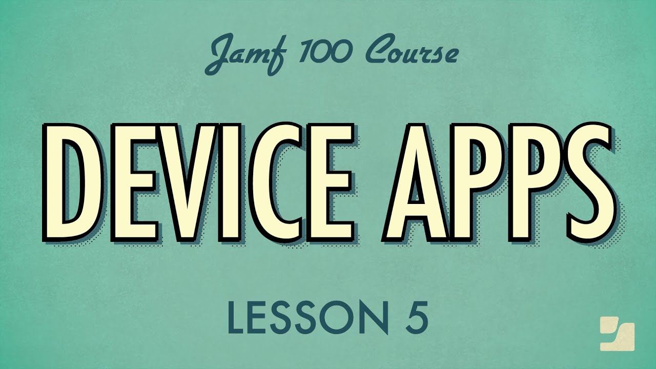 Lesson 5: Device Apps | Jamf 100 Course