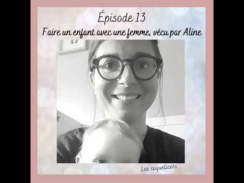 13. Faire un enfant avec une femme, vécu par Aline