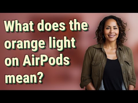 What does the orange light on AirPods mean?