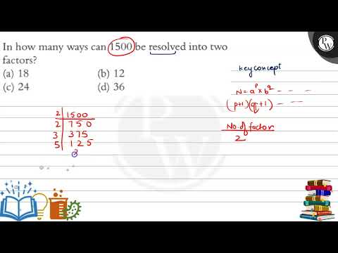 In how many ways can 1500 be resolved into two factors? (a) 18 (b) 12 (c) 24