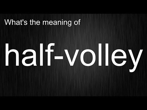What's the meaning of "half-volley", How to pronounce half-volley?