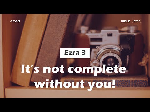 【 Ezra 3 】 It’s not complete without you! |ACAD Bible Reading