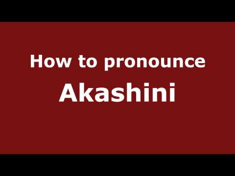 How to Pronounce Akashini - PronounceNames.com