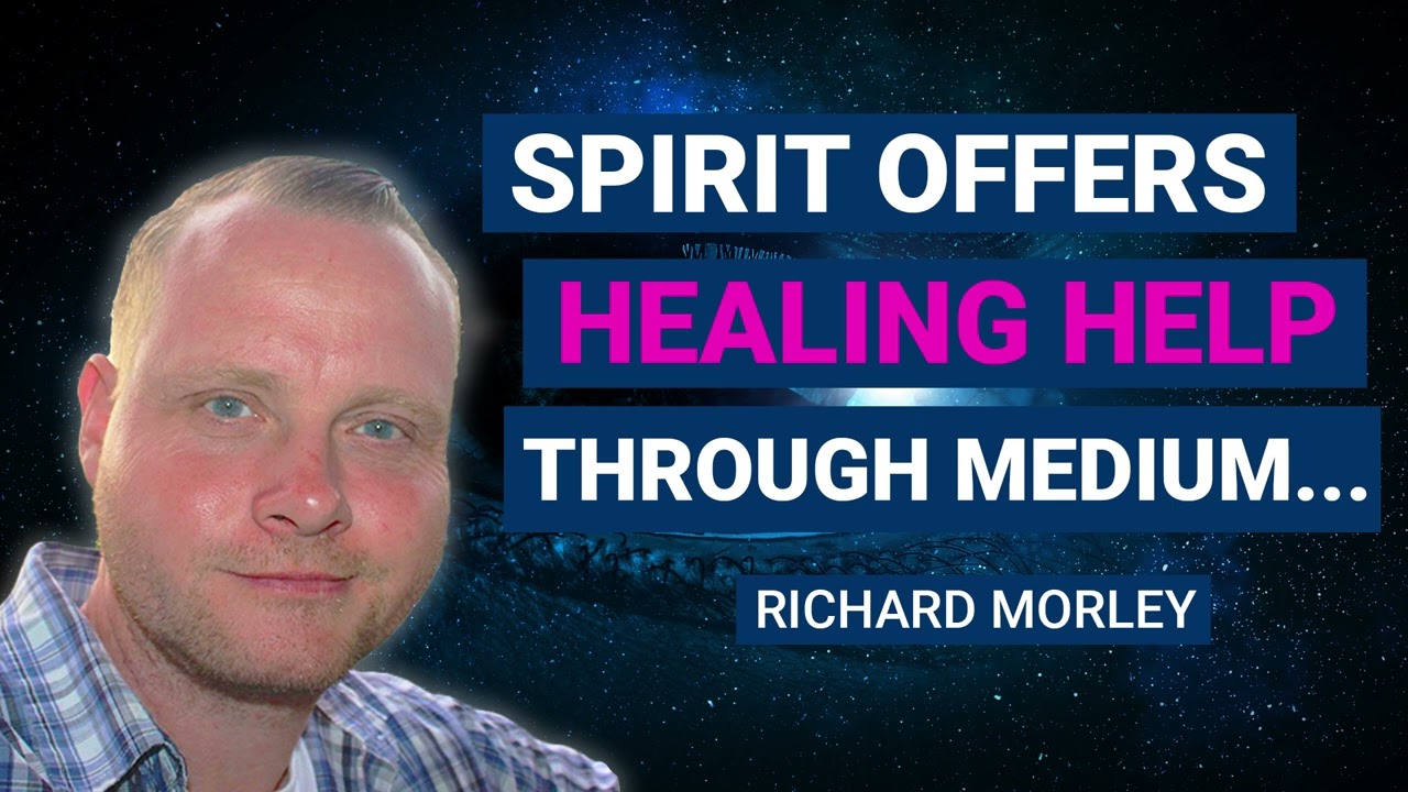 🔮 Psychic Healing From Spirit  [Psychic Medium, Richard Morley PODCAST:007] 🔮