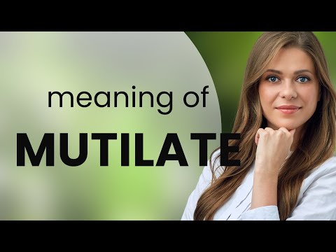 Mutilate • what is MUTILATE meaning