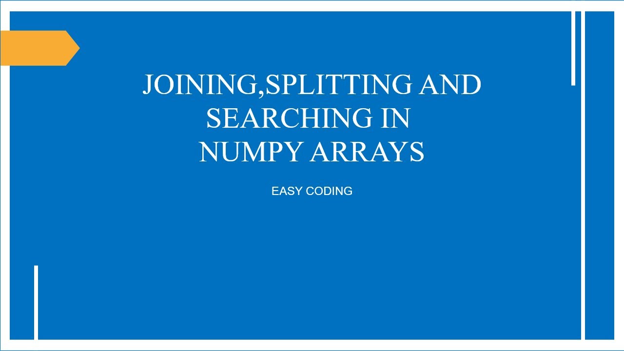 Joining,Splitting and Searching through Numpy Arrays||Python Programming For Begginers part-27