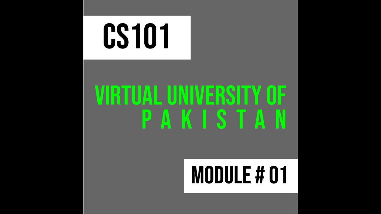 CS101 MODULE 01,introduction to computers, virtual university