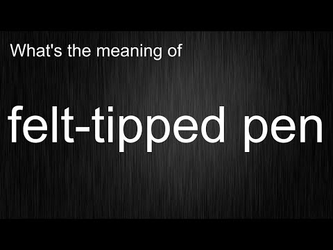 What's the meaning of "felt-tipped pen", How to pronounce felt-tipped pen?