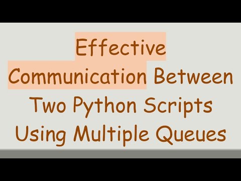 Effective Communication Between Two Python Scripts Using Multiple Queues