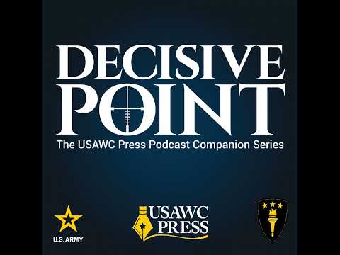 Decisive Point Podcast – Ep 2-01 – Dr. Raymond A. Millen – “Stability Operations in WW II - Insig...