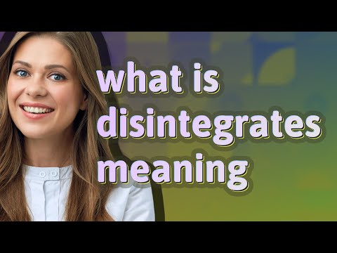 Disintegrates | meaning of Disintegrates