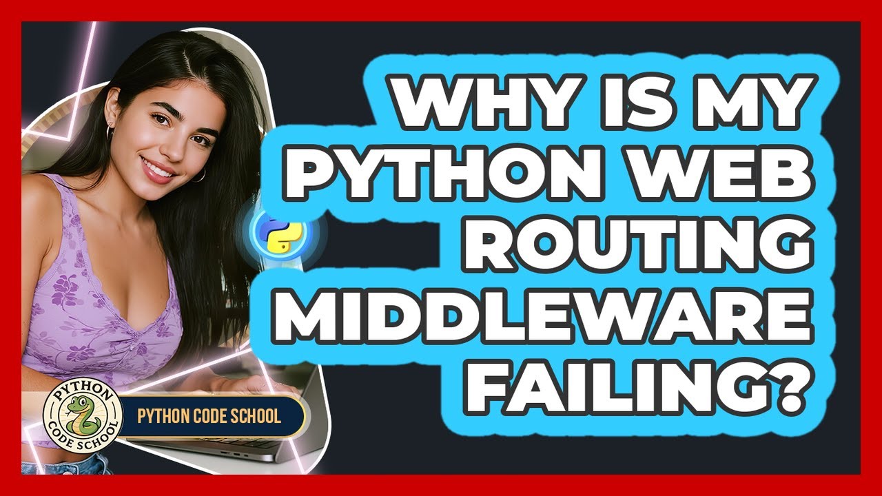 Why Is My Python Web Routing Middleware Failing? - Python Code School