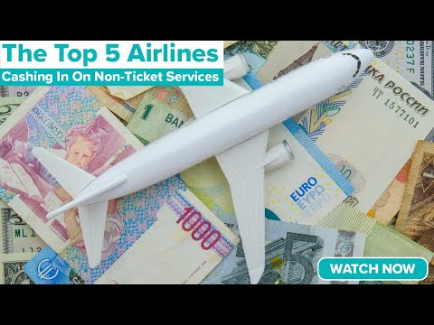 The Top 5 Airlines Cashing In On Non-Ticket Services