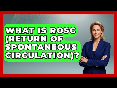 What Is ROSC (Return Of Spontaneous Circulation)? - First Response Medicine