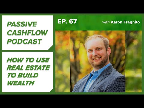 Passive Cash Flow Podcast Ep.67 | How To Use Real Estate To Build Wealth