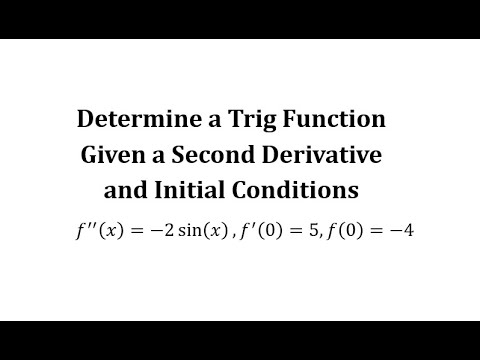 Determine a Trig Function Given a Second Derivative and Initial ...