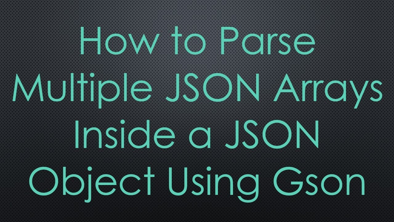 How to Parse Multiple JSON Arrays Inside a JSON Object Using Gson