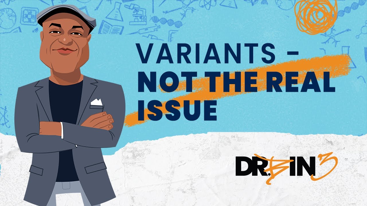 Dr. B in 3: Variants - Not the Real Issue