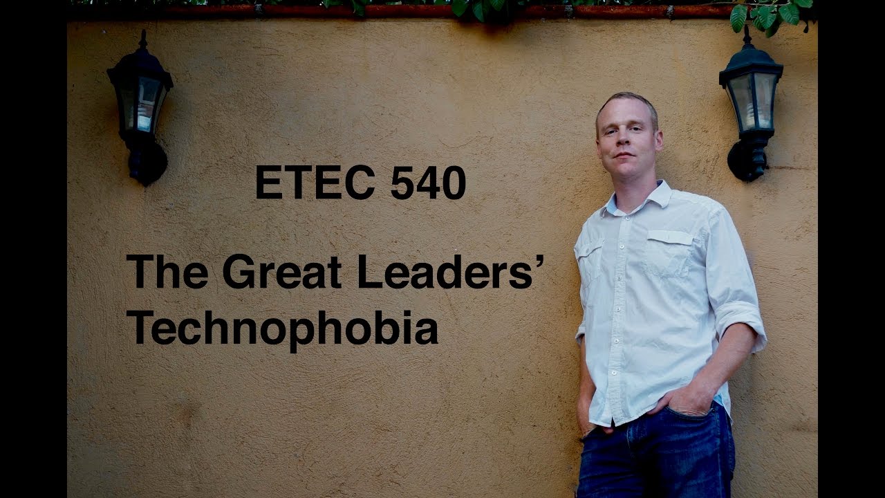 ETEC 540 The Great Leaders' Technophobia