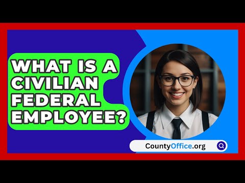 What Is A Civilian Federal Employee? - CountyOffice.org