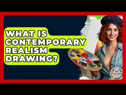 What Is Contemporary Realism Drawing? - Art Across Cultures