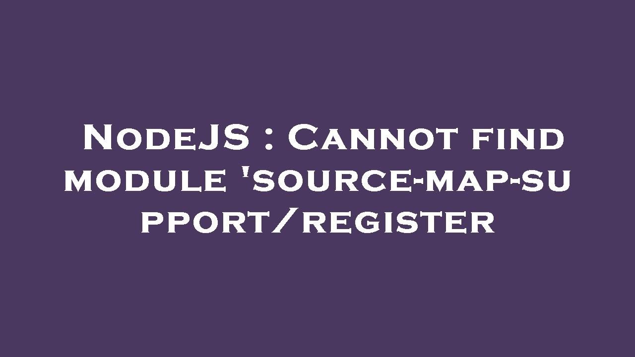 NodeJS : Cannot find module 'source-map-support/register