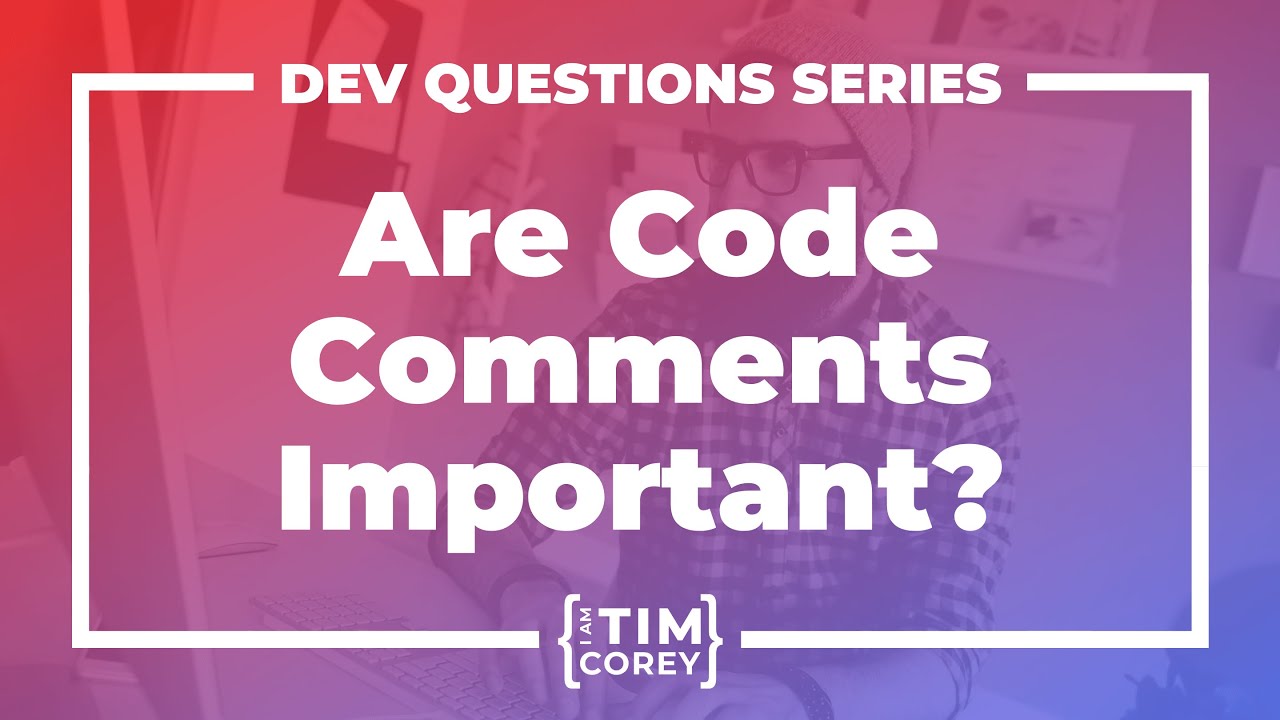 10. Are Code Comments Important? Are Comments Bad? Is Code Self-Documenting?