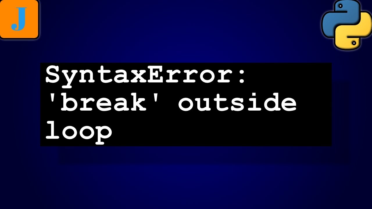 SyntaxError: 'break' outside loop