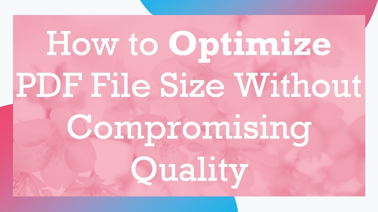 How to Optimize PDF File Size Without Compromising Quality