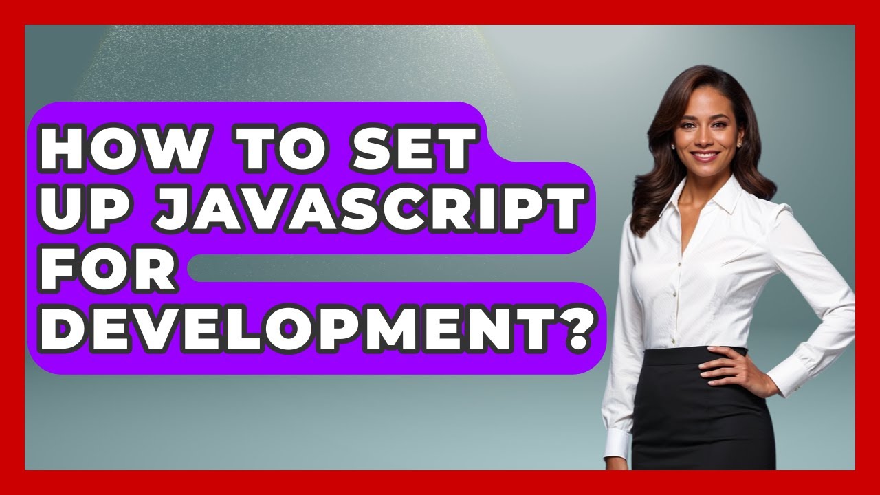 How To Set Up JavaScript For Development? - JavaScript Toolkit