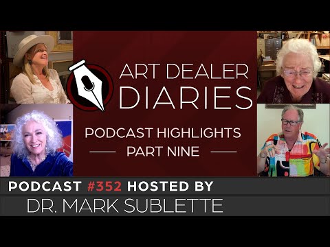 Art Dealer Diaries Podcast Highlights (Part 9) Epi. 352 - Host Dr. Mark Sublette