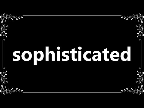 Sophisticated - Meaning and How To Pronounce