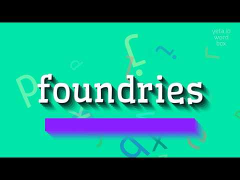 FOUNDRIES - HOW TO SAY FOUNDRIES?