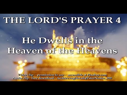 The Lord’s Prayer - Lesson 4 - HE DWELLS IN THE HEAVEN OF THE HEAVENS