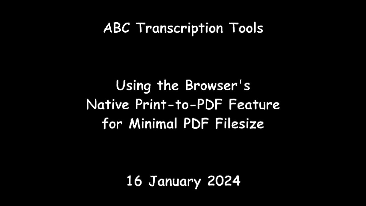 ABC Transcription Tools - Using the Browser's Native Print-to-PDF Feature for Minimal PDF Filesize