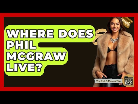 Where Does Phil McGraw Live? - The Rich And Famous Files