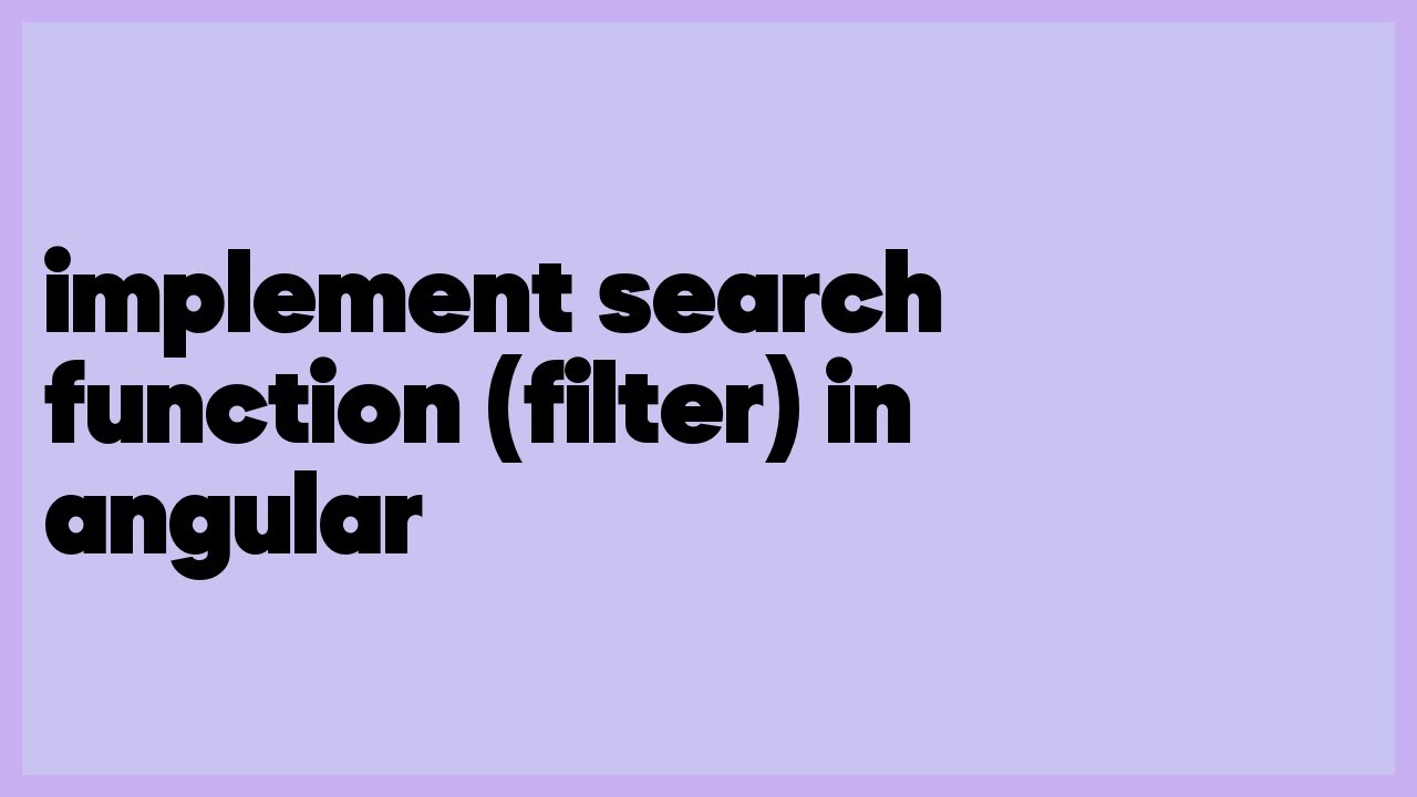 implement search function (filter) in angular  (1 answer)