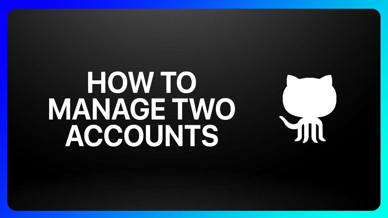 How To Manage Two GitHub Accounts Tutorial