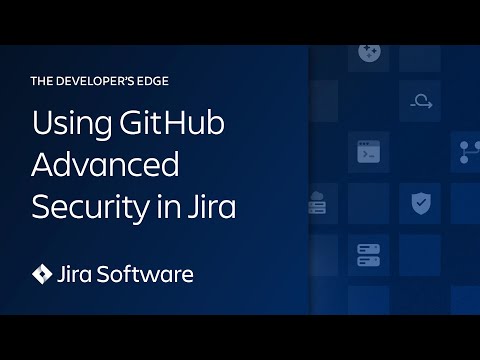 Using GitHub Advanced Security in Jira | The Developer’s Edge | Atlassian