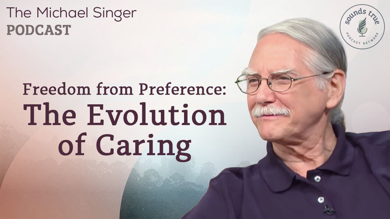 Freedom from Preference: The Evolution of Caring | The Michael Singer Podcast