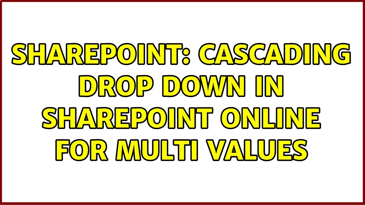 Sharepoint: Cascading drop down in SharePoint Online for multi values (2 Solutions!!)