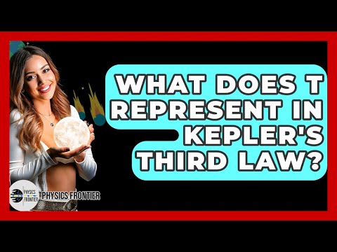What Does T Represent In Kepler's Third Law? - Physics Frontier
