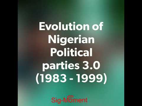 EVOLUTION OF NIGERIAN POLITICAL PARTIES 3.0 - (1983 - 1999)