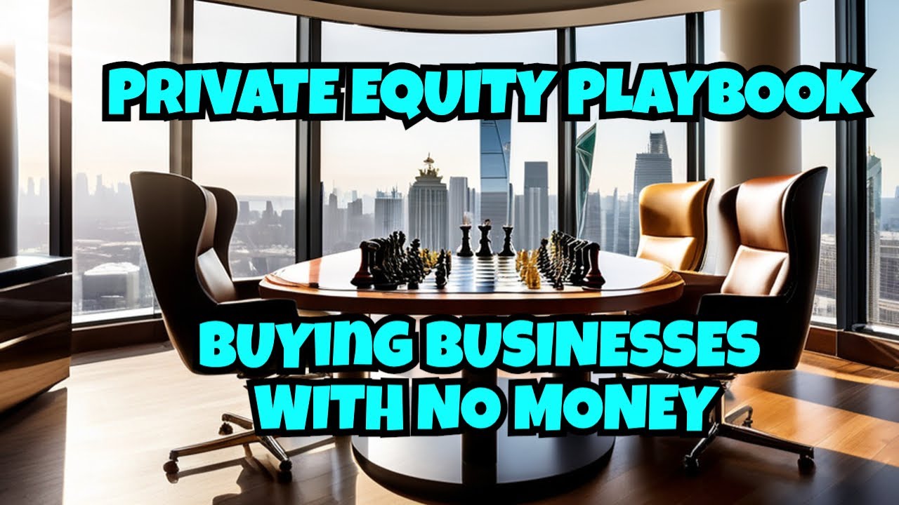 THE PRIVATE EQUITY PLAYBOOK: MAKING BILLIONS FROM BUYING BUSINESSES