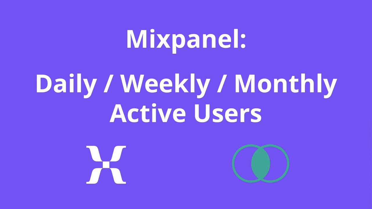 Mixpanel: Daily/Weekly/Monthly Active Users