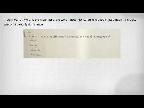 1 point Part A: What is the meaning of the word " ascendency" as it is used in paragraph 7? cruelty