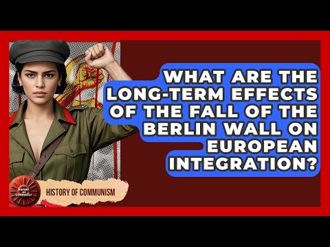 What Are The Long-term Effects Of The Fall Of The Berlin Wall On European Integration?