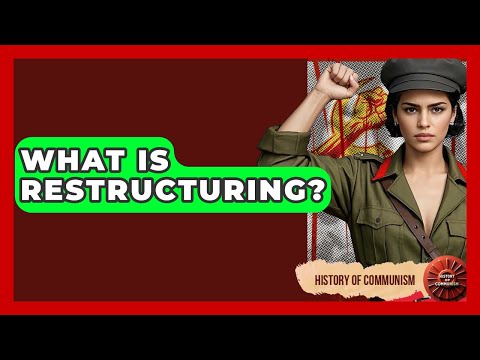 What Is Restructuring? - History of Communism