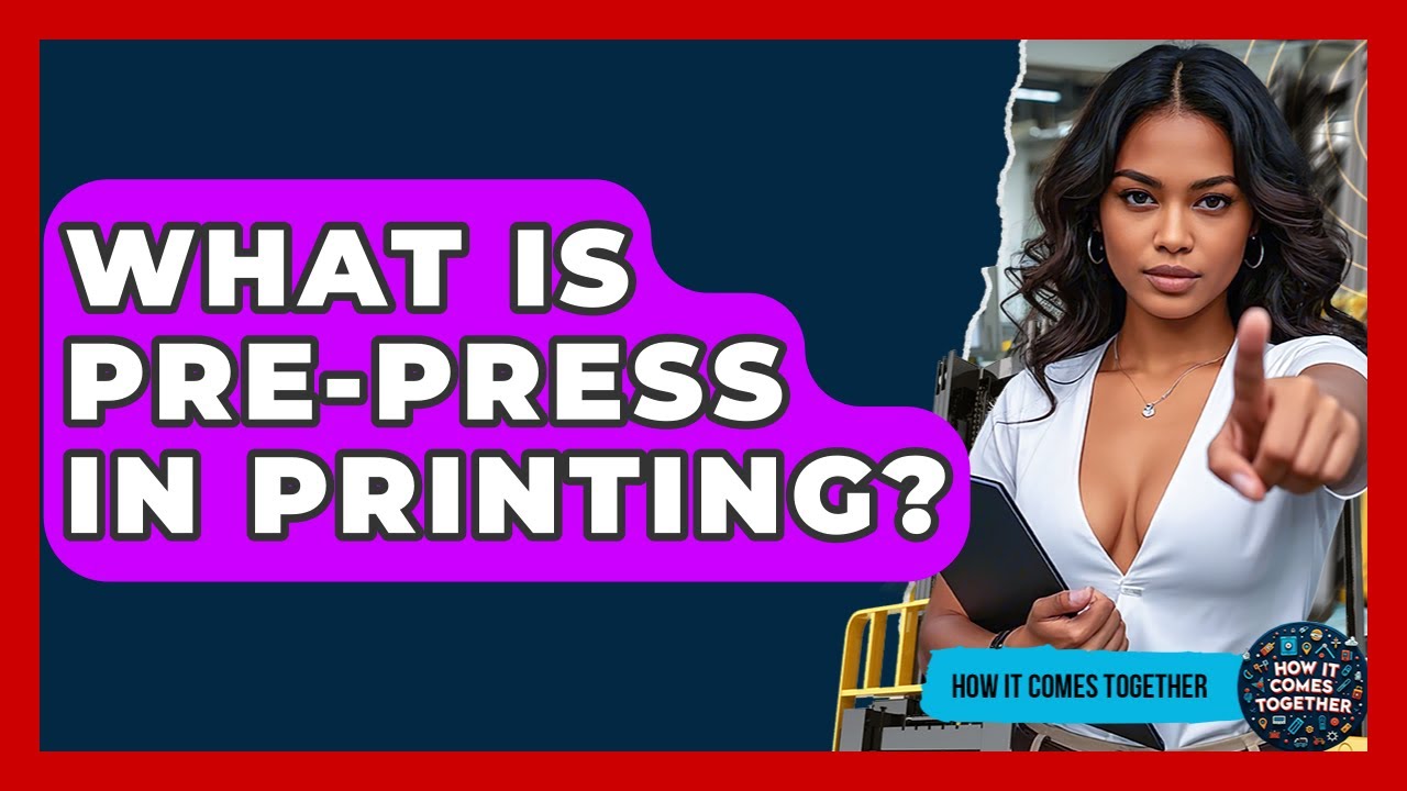 What Is Pre-Press In Printing? - How It Comes Together