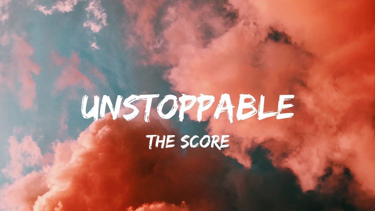 The Score - Unstoppable (lyrics) Pop lyrics